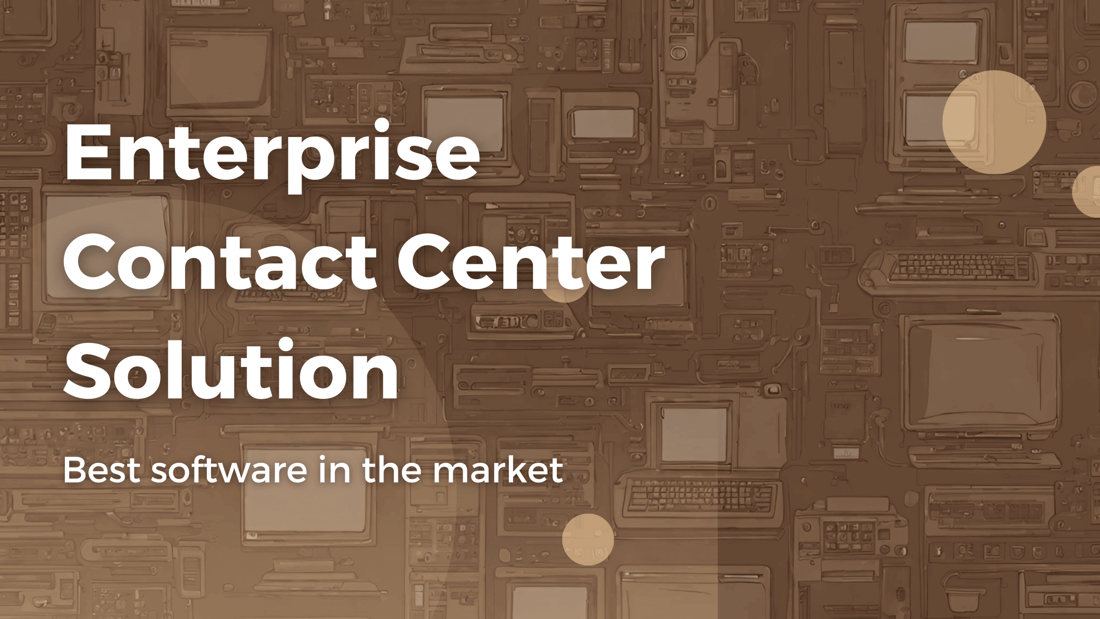 Enterprise Contact Center Solutions: What is it, and Which is the best?